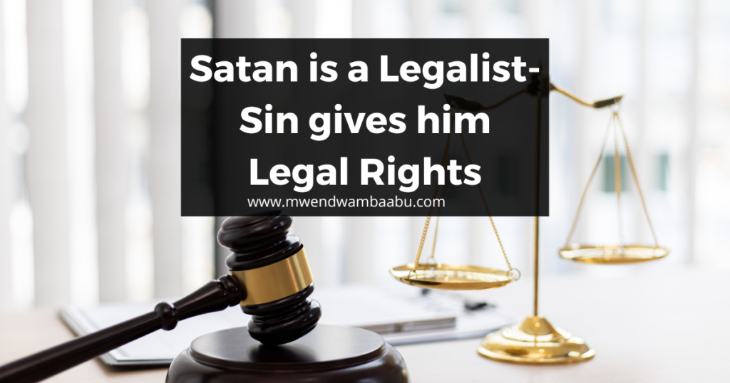 Satan Is a Legalist—Sin Gives Him Legal Rights - Mwendwa Mbaabu