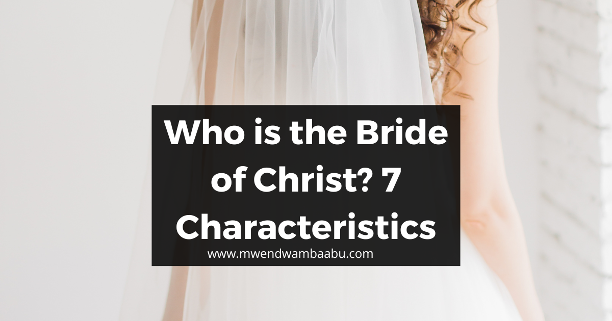 Who is the Bride of Christ? 7 Characteristics – Mwendwa Mbaabu