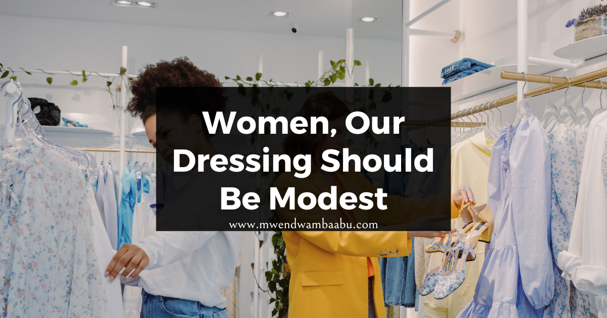 Women, Our Dressing Should Be Modest - Mwendwa Mbaabu